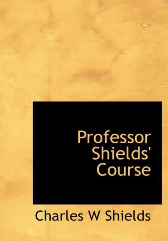 Professor Shields' Course | 9781115095266 | Charles Woodruff Shields ...