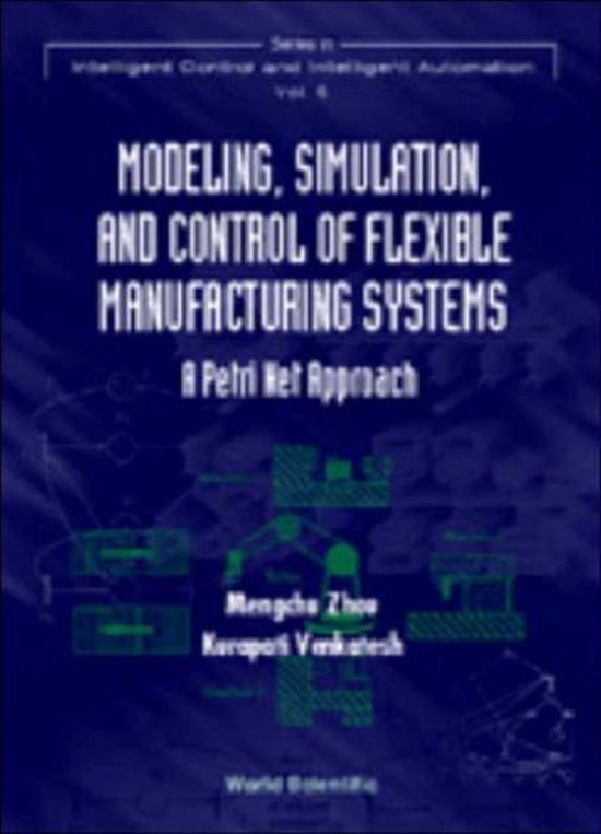Modeling Simulation And Control Of Flexible Manufacturing Systems 9789810230296