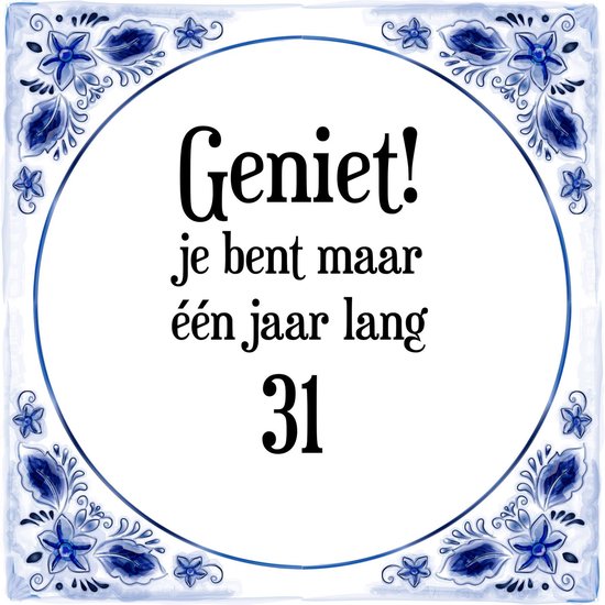 Verjaardag Tegeltje met Spreuk (31 jaar: Geniet! je bent maar één jaar ...