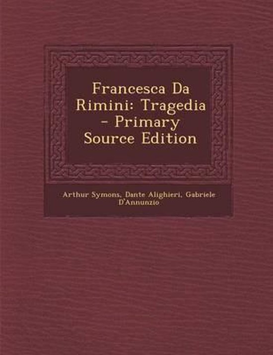 Francesca Da Rimini, Arthur Symons | 9781287777250 | Boeken | bol.com