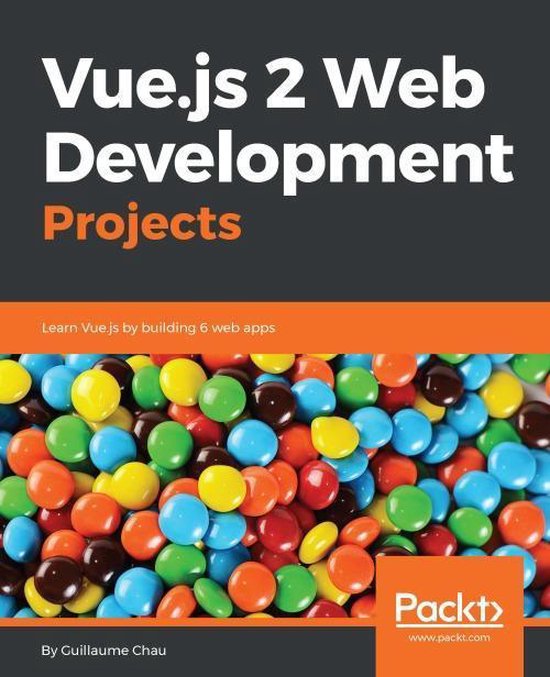 Vue.js 2 Web Development Projects (ebook), Guillaume Chau ... Vue.js 2 Web Development Projects (ebook), Guillaume Chau ...