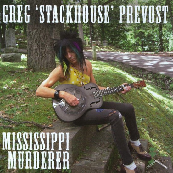 Greg 'stackhouse' Prevost - Mississippi Murderer (CD), Greg 'Stackhouse ...