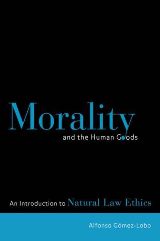 Morality and the Human Goods | 9780878408856 | Alfonso Gómez-Lobo ...