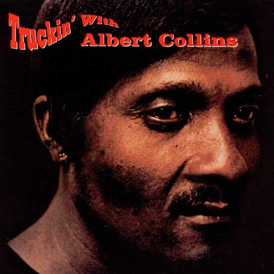 Truckin' With Albert Collins, Albert Collins | CD (album) | Muziek | bol