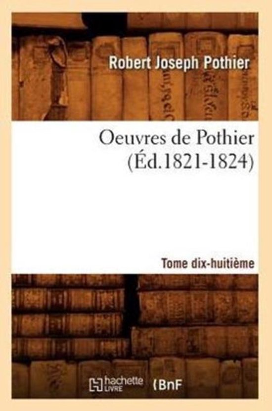 Sciences Sociales- Oeuvres de Pothier. Tome Dix-Huitième (Éd.1821-1824 ...