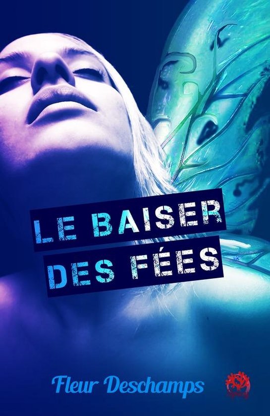 Romance - Le baiser des fées (ebook), Fleur Deschamps | 9782374533124 | Boeken | bol.com