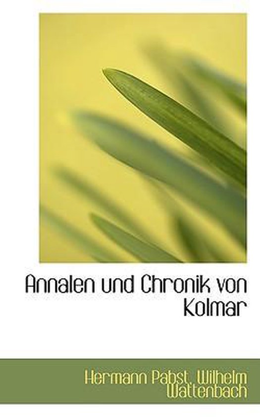 Annalen Und Chronik Von Kolmar, Wilhelm Wattenbach Hermann Pabst ...
