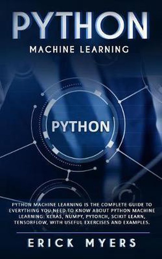 Python Machine Learning Is The Complete Guide To Everything You Need To ... Python Machine Learning Is The Complete Guide To Everything You Need To ...