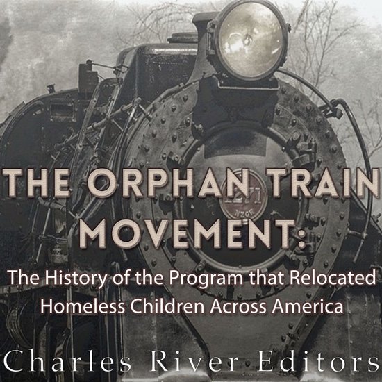 Orphan Train Movement, The, Charles River Editors | 9781509421824 | Boeken | bol.com
