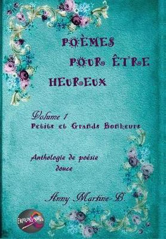 Poèmes Pour Être Heureux- Petits et Grands Bonheurs, Anny Martine-B ...