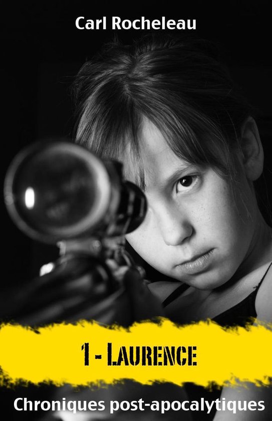 Les chroniques post-apocalyptiques 1 - Laurence (ebook), Carl Rocheleau ...