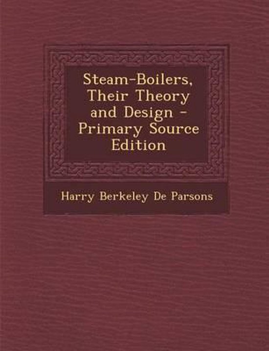 Steam-Boilers, Their Theory and Design | 9781287471103 | Harry Berkeley ...