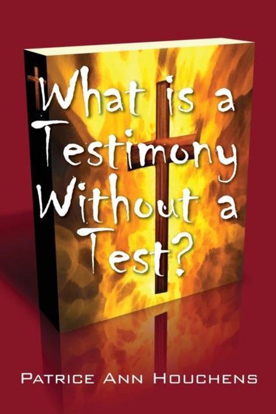 What Is a Testimony Without a Test?, Patrice Ann Houchens ...