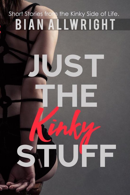 Just the Kinky Stuff: Short Stories 1 - Just the Kinky Stuff (ebook), Bian Allwright |... | bol