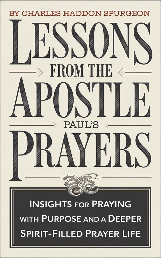 Lessons from the Apostle Paul's Prayers: Insights for Praying with ...