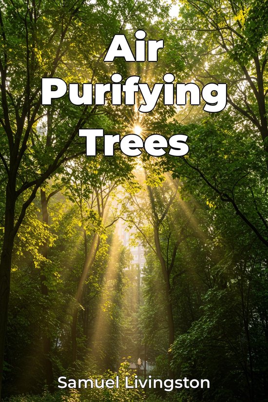 Air Purifying Trees (ebook), Samuel Livingston | 9788233974602 | Boeken ...