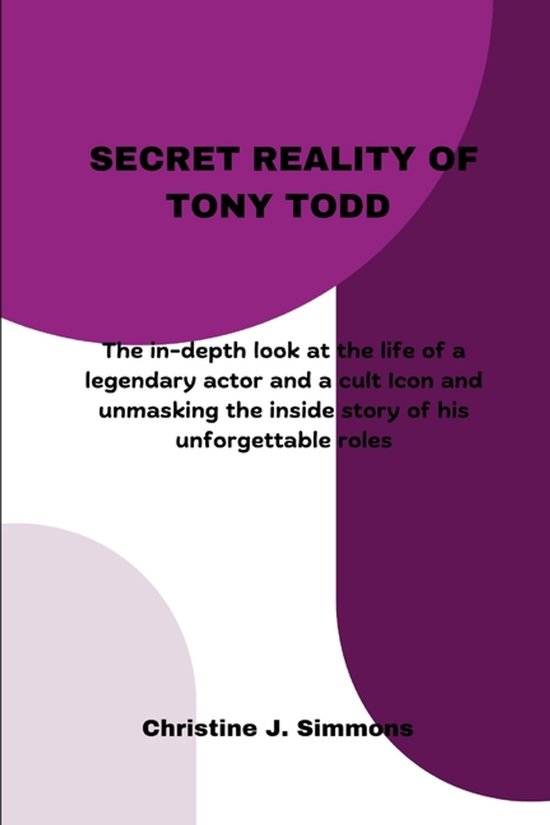 Secret Reality of Tony Todd, Christine J Simmons | 9798346049135 ...