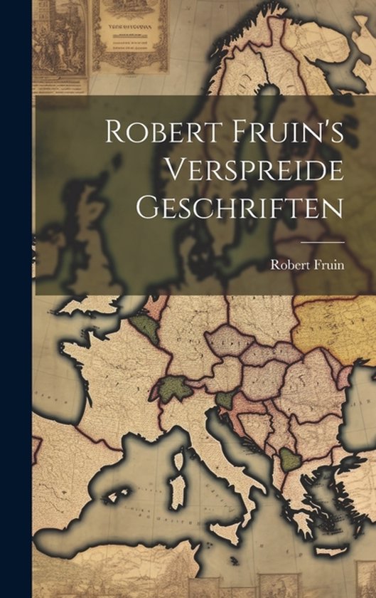 Robert Fruin's Verspreide Geschriften, Robert Fruin | 9781019798935 ...