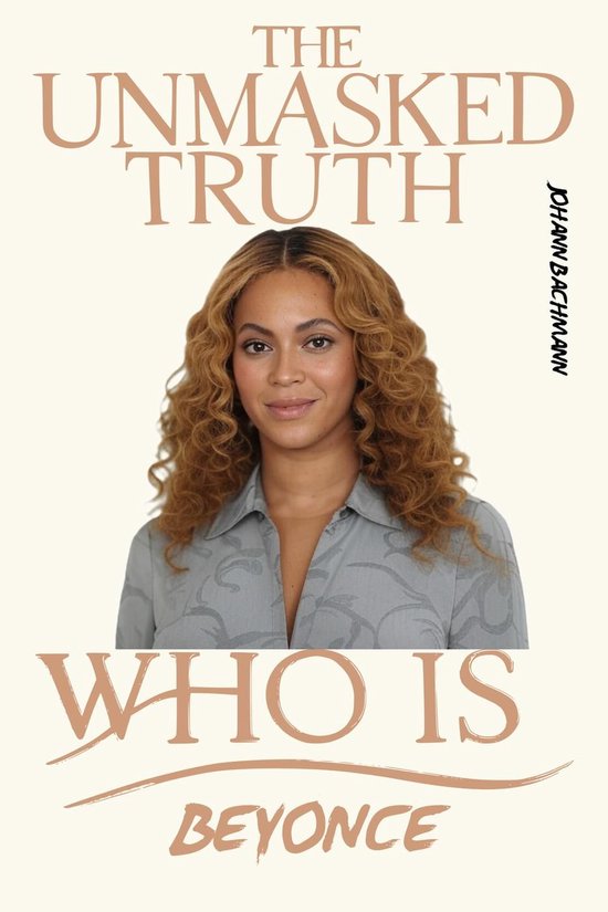 Unmasked Truth - Beyoncé: Unmasked Truth (ebook), Johann Bachmann ...