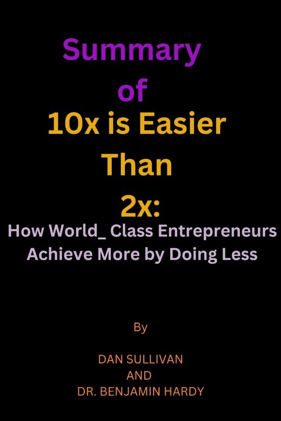10x is Easier Than 2x (ebook), Dan Sullivan and Dr.Benjamin Hardy | 1230006498276 | Boeken | bol