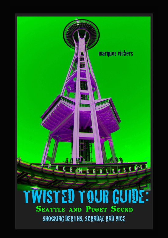 Twisted Tour Guide: Seattle and Puget Sound (ebook), Marques Vickers ...