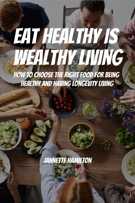 Eat Healthy Is Wealthy Living! How To Choose The Right Food For Being ...