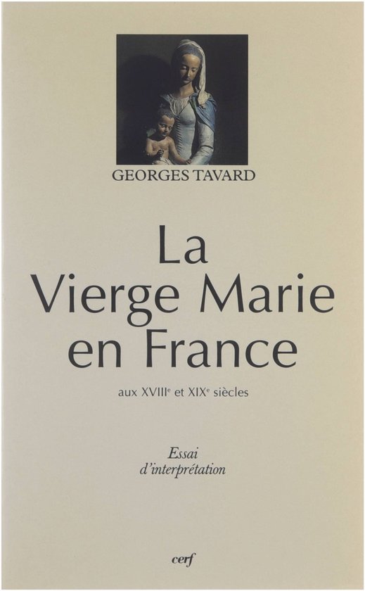 La Vierge Marie en France aux XVIIIe et XIXe siècles, Tavard Georges ...