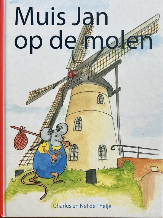 Muis Jan op de molen, Charles en Nel de Theije | 9789082246605 | Boeken ...