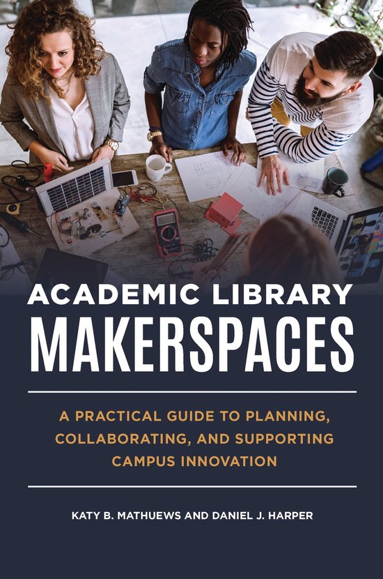Academic Library Makerspaces (ebook), Katy B. Mathuews | 9798216041719 | Boeken | bol