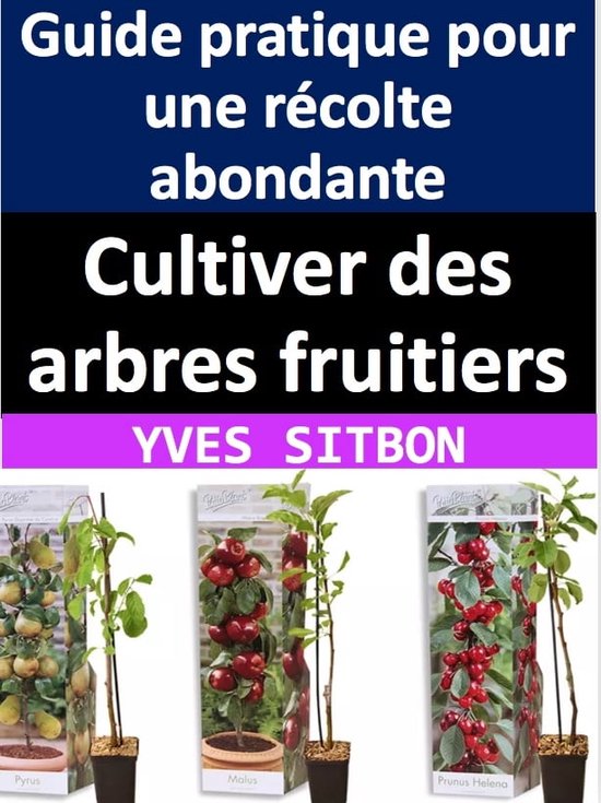 Cultiver des arbres fruitiers : Guide pratique pour une récolte ...
