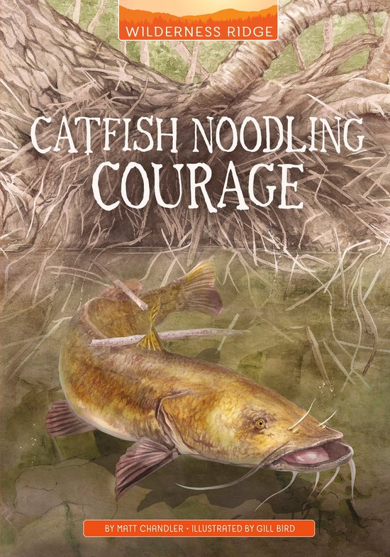 Wilderness Ridge - Catfish Noodling Courage (ebook), Matt Chandler ...