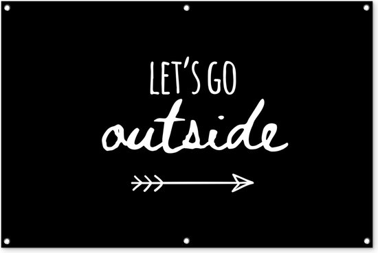 Tuinposter - Tuindoek - Tuinposters buiten - Quotes - Let's go outside ...