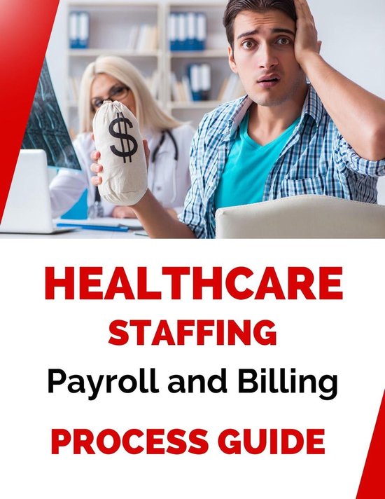 Healthcare Staffing Payroll and Billing Process Guide (ebook), Business Success Shop |... | bol