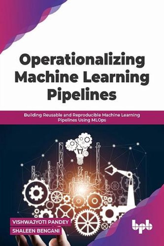 Operationalizing Machine Learning Pipelines | 9789355510235 | Vishwajyoti Pandey... | bol