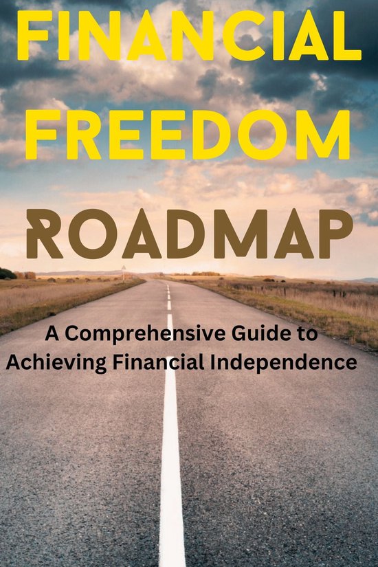 Financial Freedom Roadmap: A Comprehensive Guide to Achieving Financial ... Financial Freedom Roadmap: A Comprehensive Guide to Achieving Financial ...