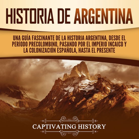 Historia de Argentina: Una guía fascinante de la historia argentina ...