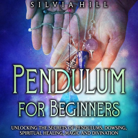 Pendulum for Beginners: Unlocking the Secrets of Pendulums, Dowsing ...