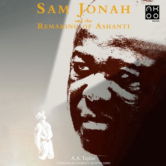 Sam Jonah And The Remaking of Ashanti, A.A. Taylor | 9798368996103 ...