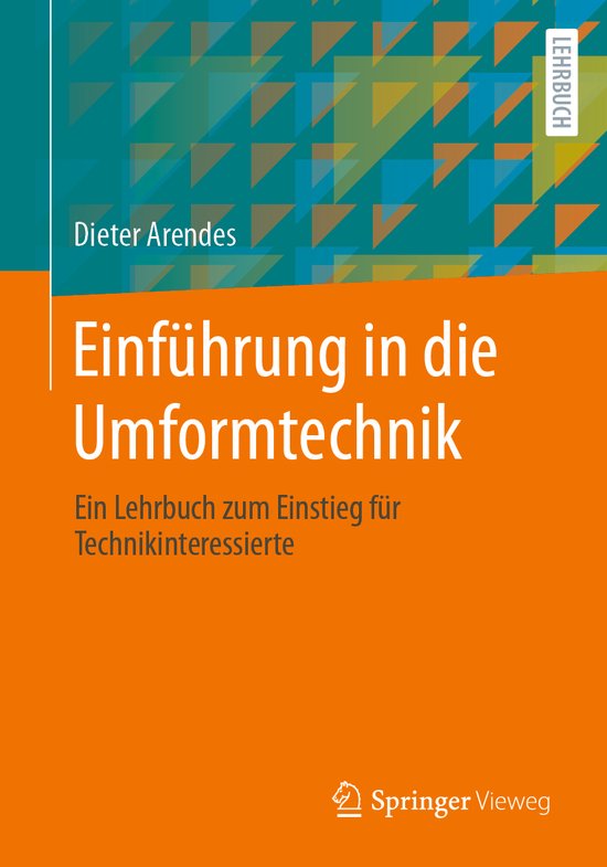 Einführung in die Umformtechnik, Dieter Arendes | 9783658420338 ...