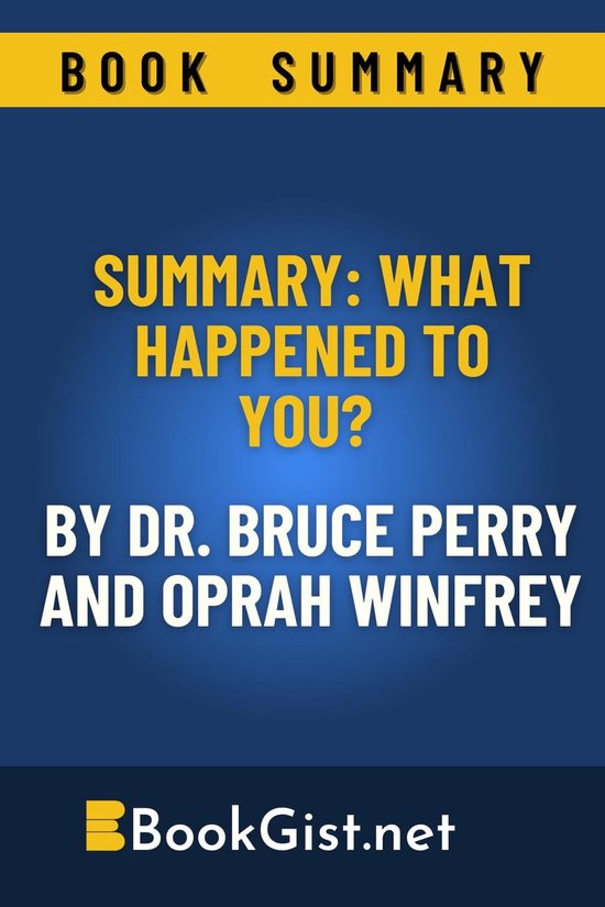 Quick Gist - Summary: What Happened to You? By Dr. Bruce Perry and ...