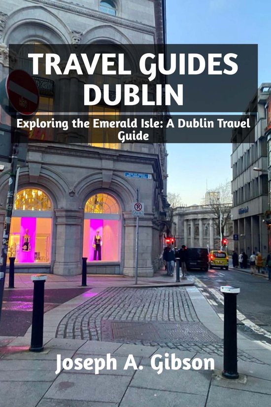 Travel Guides Dublin (ebook), Joseph A. Gibson | 1230006553555 | Boeken ...