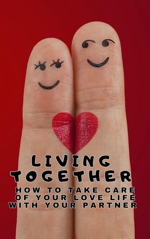 Living Together - How to take care of your love life with your partner ...