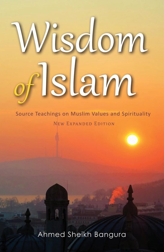 Wisdom of Islam: Source Teachings on Muslim Values and Spirituality ...