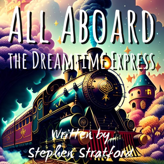 All Aboard The Dreamtime Express, Stephen Stratford | 9798368929514 ...