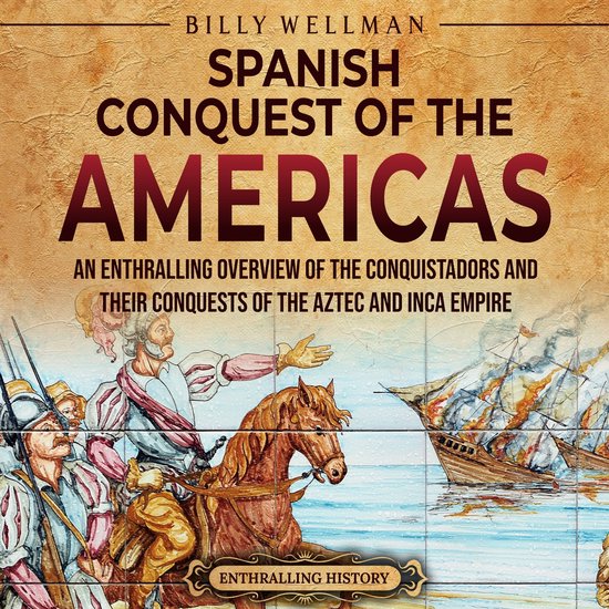 Spanish Conquest of the Americas, The: An Enthralling Overview of the ...