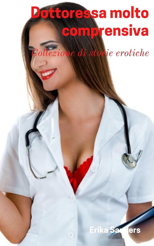 Collezione di storie erotiche 12 - Dottoressa molto Comprensiva (ebook), Erika Sanders... | bol.com