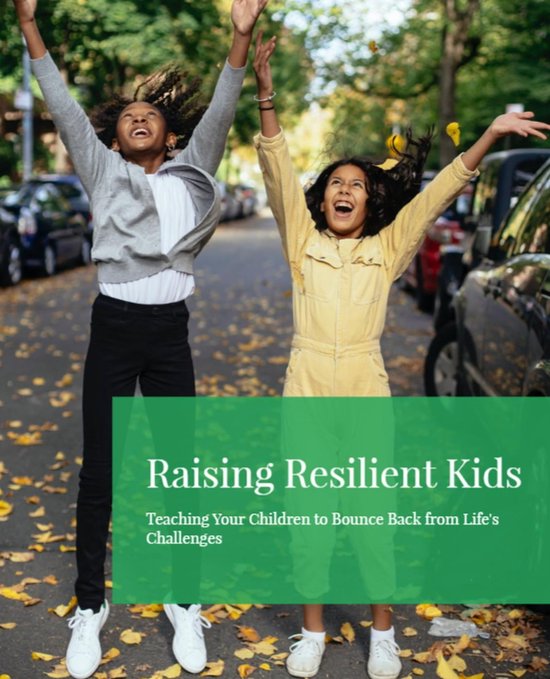 Raising Resilient Kids: Teaching Your Children to Bounce Back from Life ...