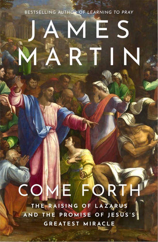 Come Forth: The Raising of Lazarus and the Promise of Jesus’s Greatest ...