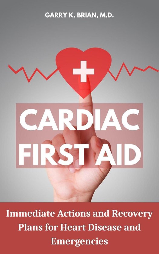 Cardiac First Aid: Immediate Actions and Recovery Plans for Heart ...