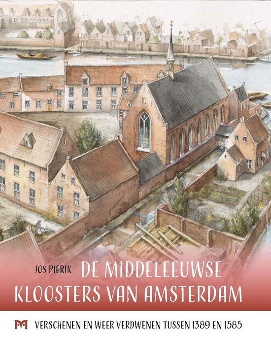 De middeleeuwse kloosters van Amsterdam. Verschenen en weer verdwenen ...